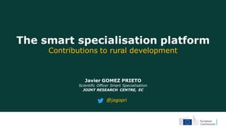 Javier Gomez - The smart specialisation platform | PPT
