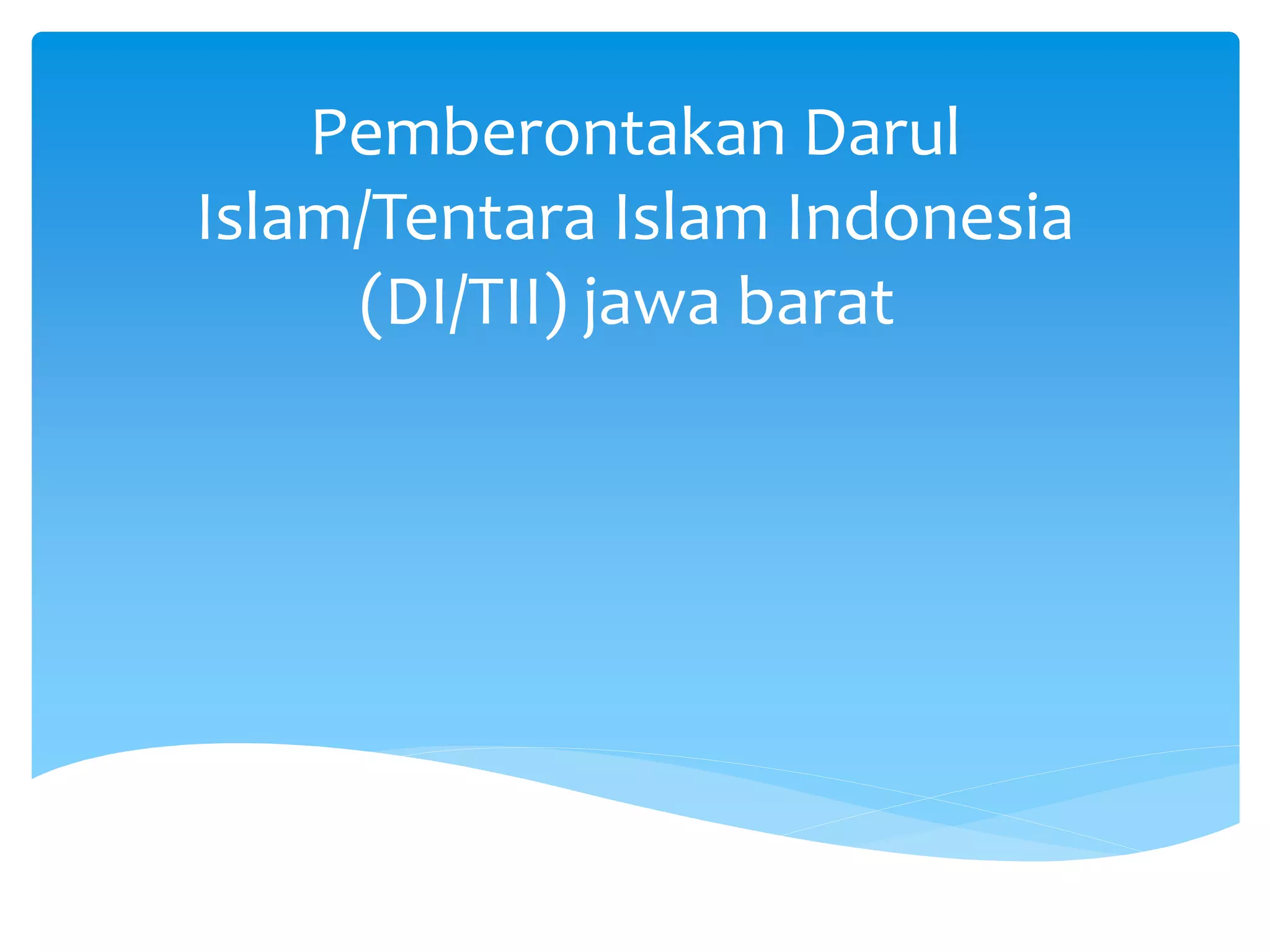 Pemberontakan Darul Islam/Tentara Islam Indonesia (DI/TII) jawa barat ...