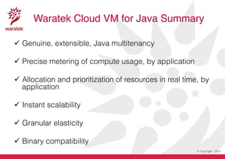 Achieving genuine elastic multitenancy with the Waratek Cloud VM for ...