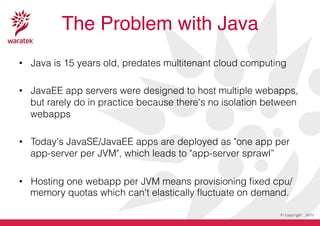 Achieving genuine elastic multitenancy with the Waratek Cloud VM for ...
