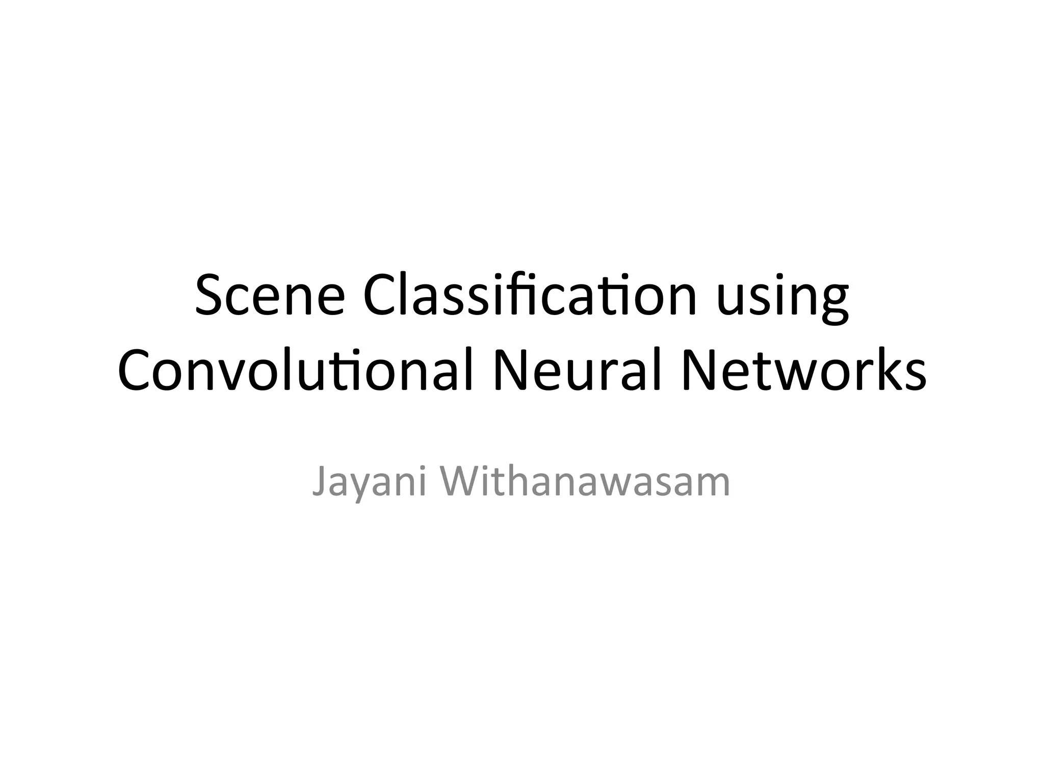 Scene Classification Using Convolutional Neural Networks Jayani