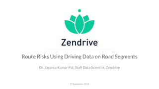"Route risks using driving data on road segments" By Jayanta Kumar Pal ...