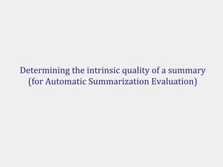 Determining the intrinsic quality of a summary (for Automatic ...