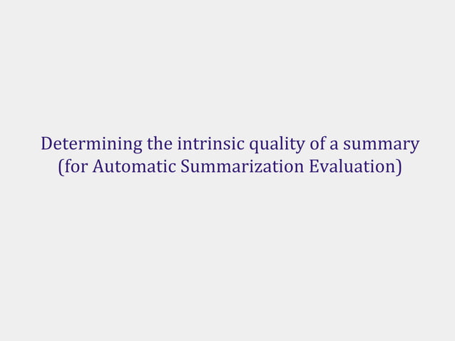 Determining the intrinsic quality of a summary (for Automatic Summarization Evaluation) | PPT