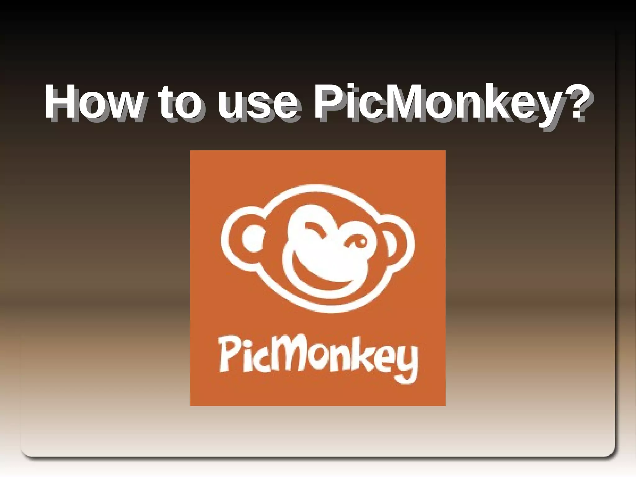 How To Use PicMonkey | PPT