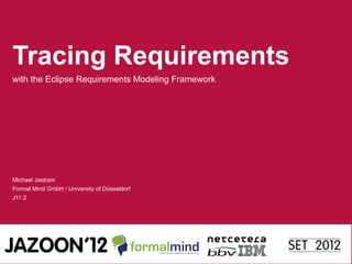 Jazoon12: Tracing Requirements with the Eclipse Requirements Modeling Framework | PDF