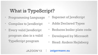 JAZOON'13 - Oliver Zeigermann - Typed JavaScript with TypeScript | PPT