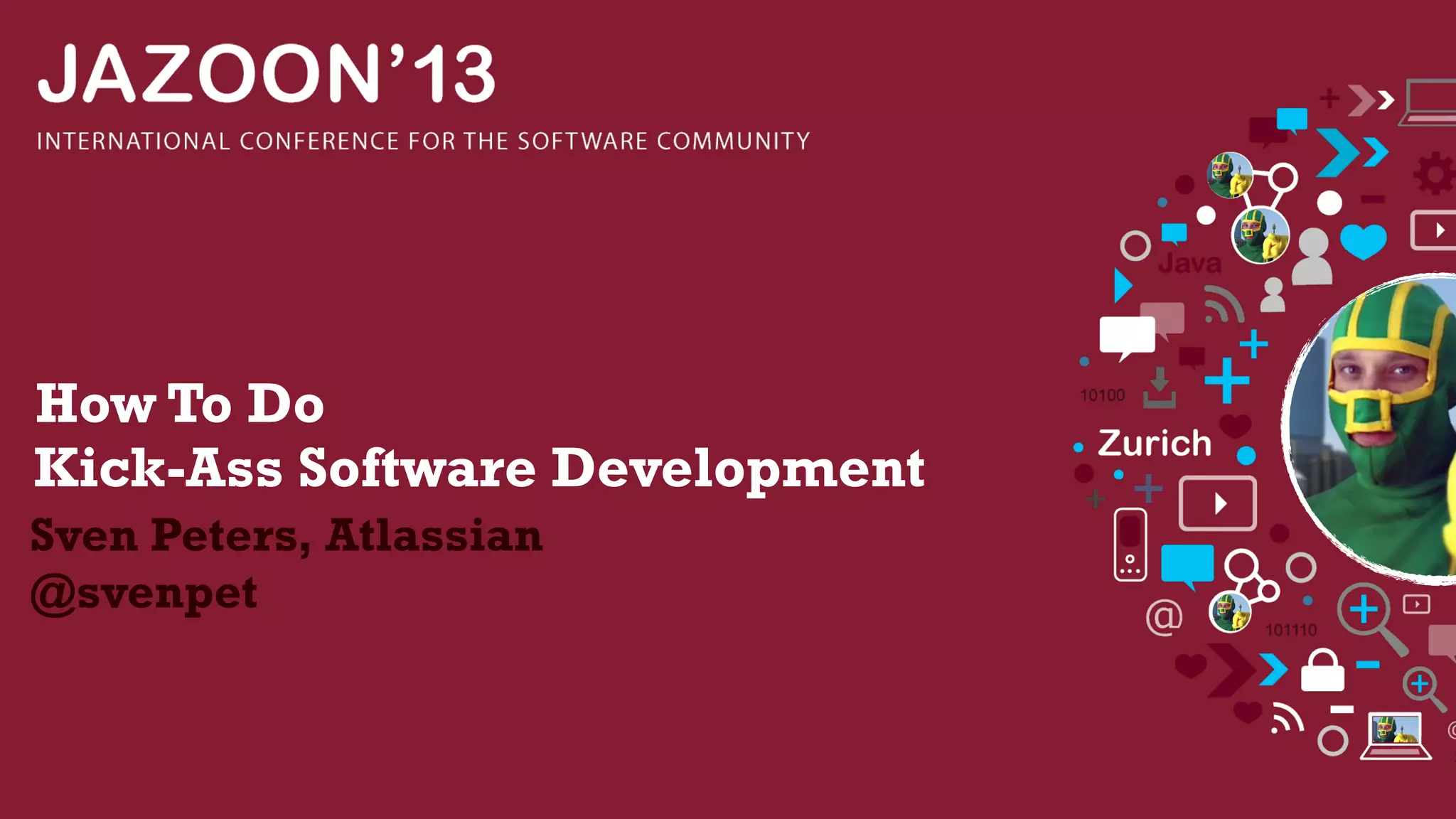 JAZOON'13 - Sven Peters - How to do Kick-Ass Software Development | PPT