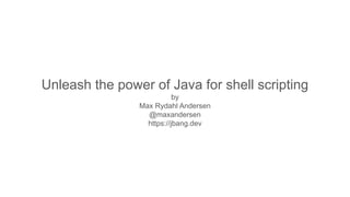 jbang: Unleash the power of Java for shell scripting | PPT