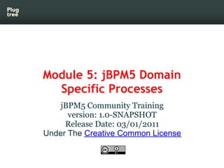 jBPM5 Community Training Module #5: Domain Specific Processes | PPT