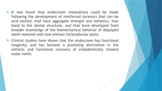 ENDOCROWN A NEW MODALITY FOR RESTORATION OF ENDO TREATED TEETH | PPTX