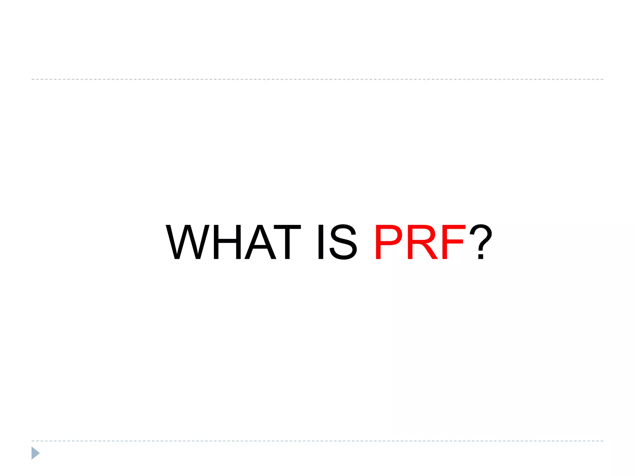 Introduction to Platelet Rich Fibrin (PRF) and its uses in Dentistry | PPTX