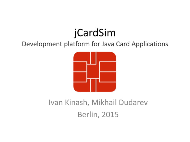 jCardSim - development platform for Java Card Applications | PPT