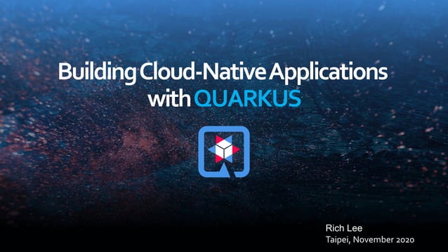 JCConf.tw 2020 - Building cloud-native applications with Quarkus | PPT