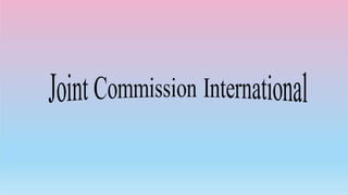 Joint commission international(JCI) | PPTX