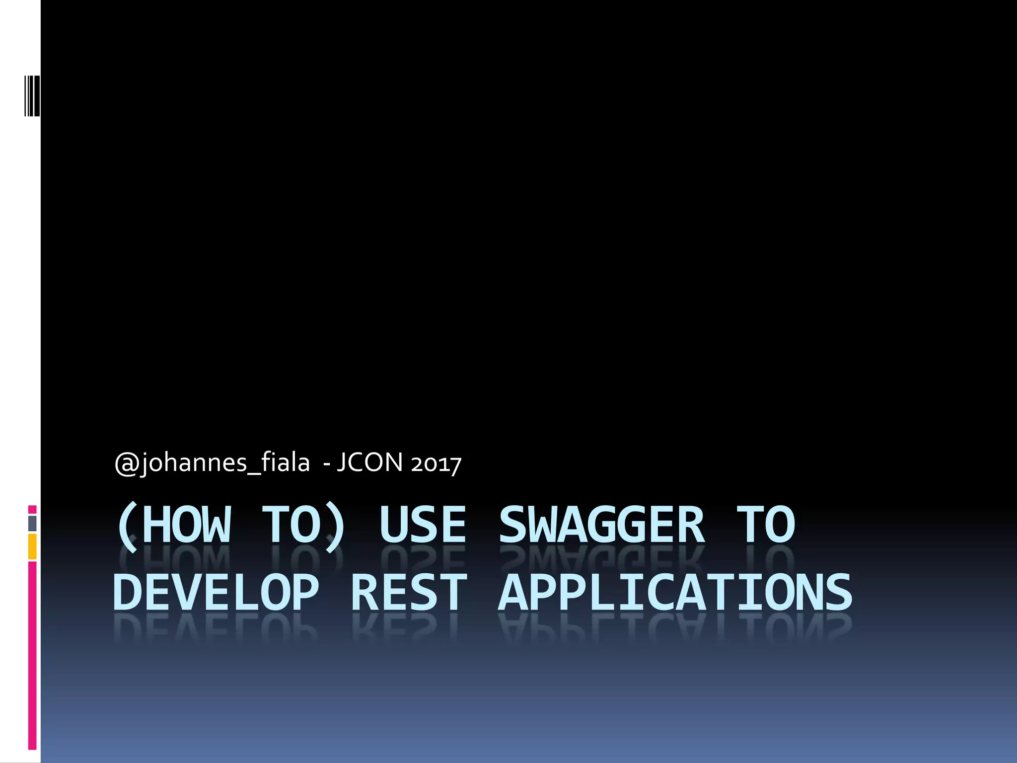 Jcon 2017 How to use Swagger to develop REST applications | PPT