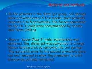 Pendulum appliance versus distal jet distalizing appliance. | PPTX