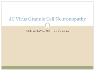 JC Virus Granule Cell Neuronopathy.pptx . | PPTX