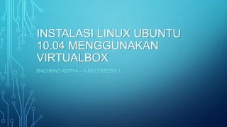 Instalasi Ubuntu 10.04 di VirtualBox | PPTX
