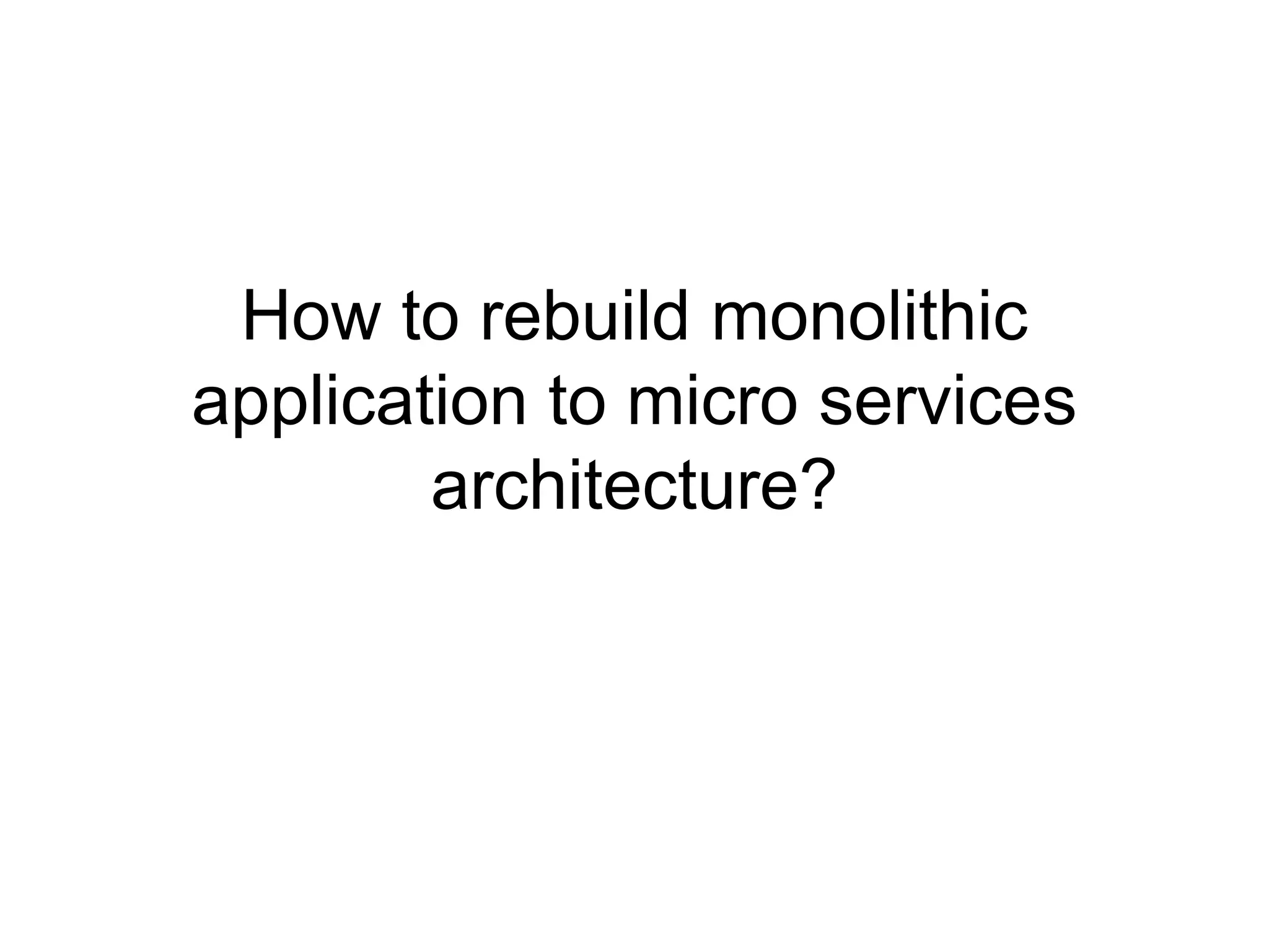 JDD 2014 HOW TO REBUILD MONOLITHIC APPLICATION TO MICRO SERVICES ...