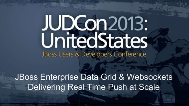 JUDCon 2013- JBoss Data Grid and WebSockets: Delivering Real Time Push at Scale | PPT
