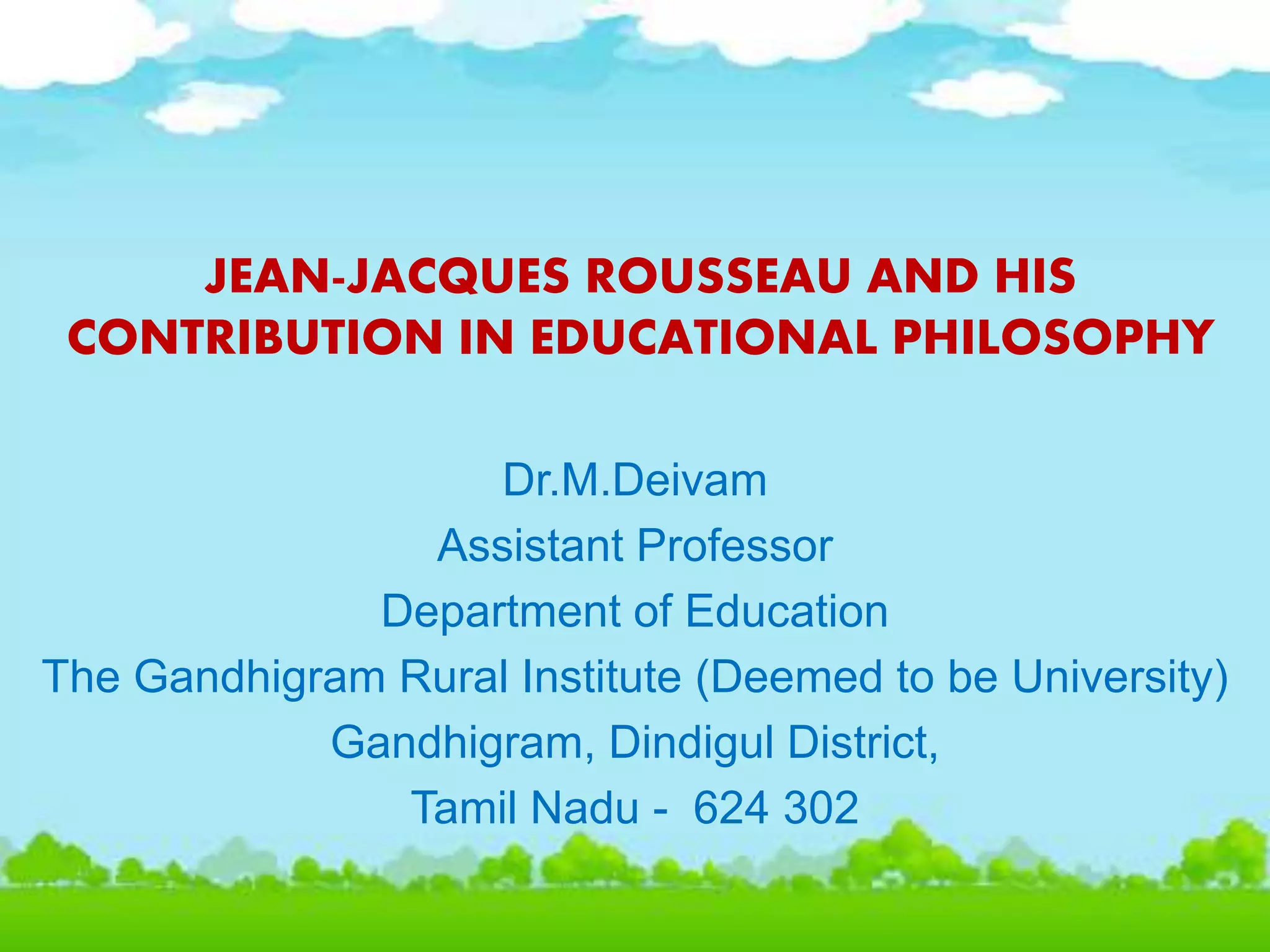 Jean jacques rousseau and his contribution in educational philosophy | PPTX
