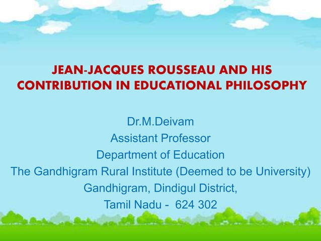 Jean jacques rousseau and his contribution in educational philosophy | PPTX