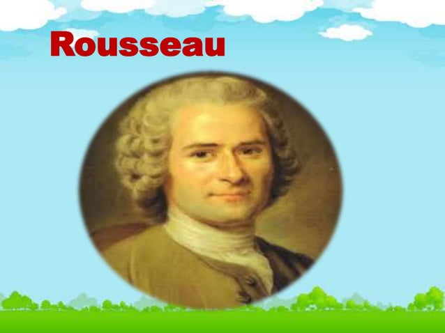 Jean jacques rousseau and his contribution in educational philosophy | PPTX