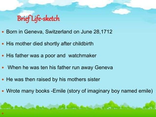 Jean jacques rousseau and his contribution in educational philosophy | PPTX