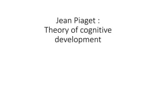 Jean Piaget Theory of Cognitive Development.pptx