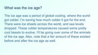 Ice age informative slideshow with animal and general facts | PPTX