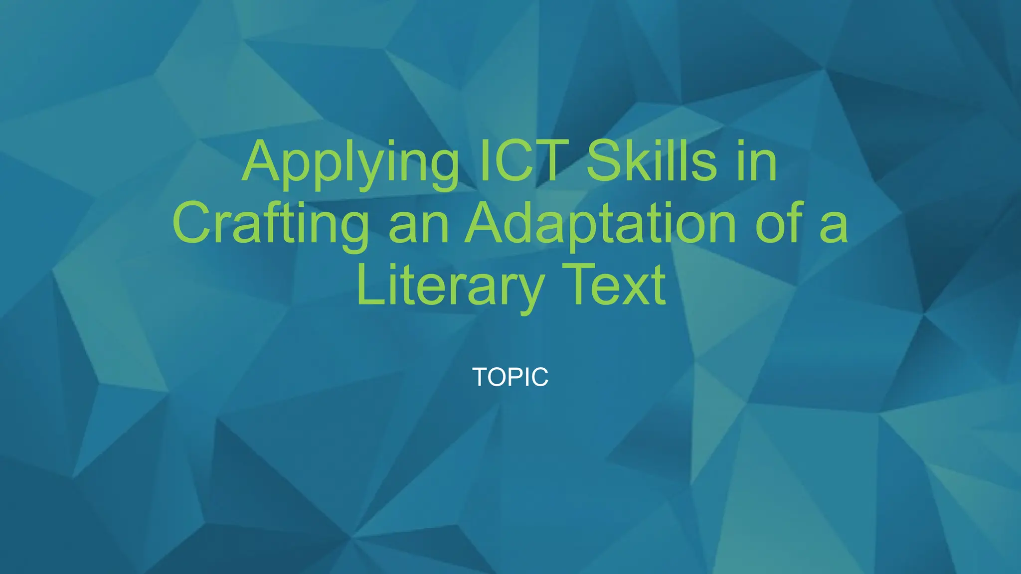 Apply ICT skills in crafting an adaptation of a Literary text | PPTX