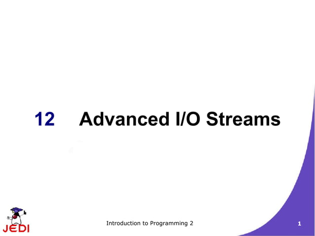 Jedi Slides Intro2 Chapter12 Advanced Io Streams | PPT | Programming Languages | Computing