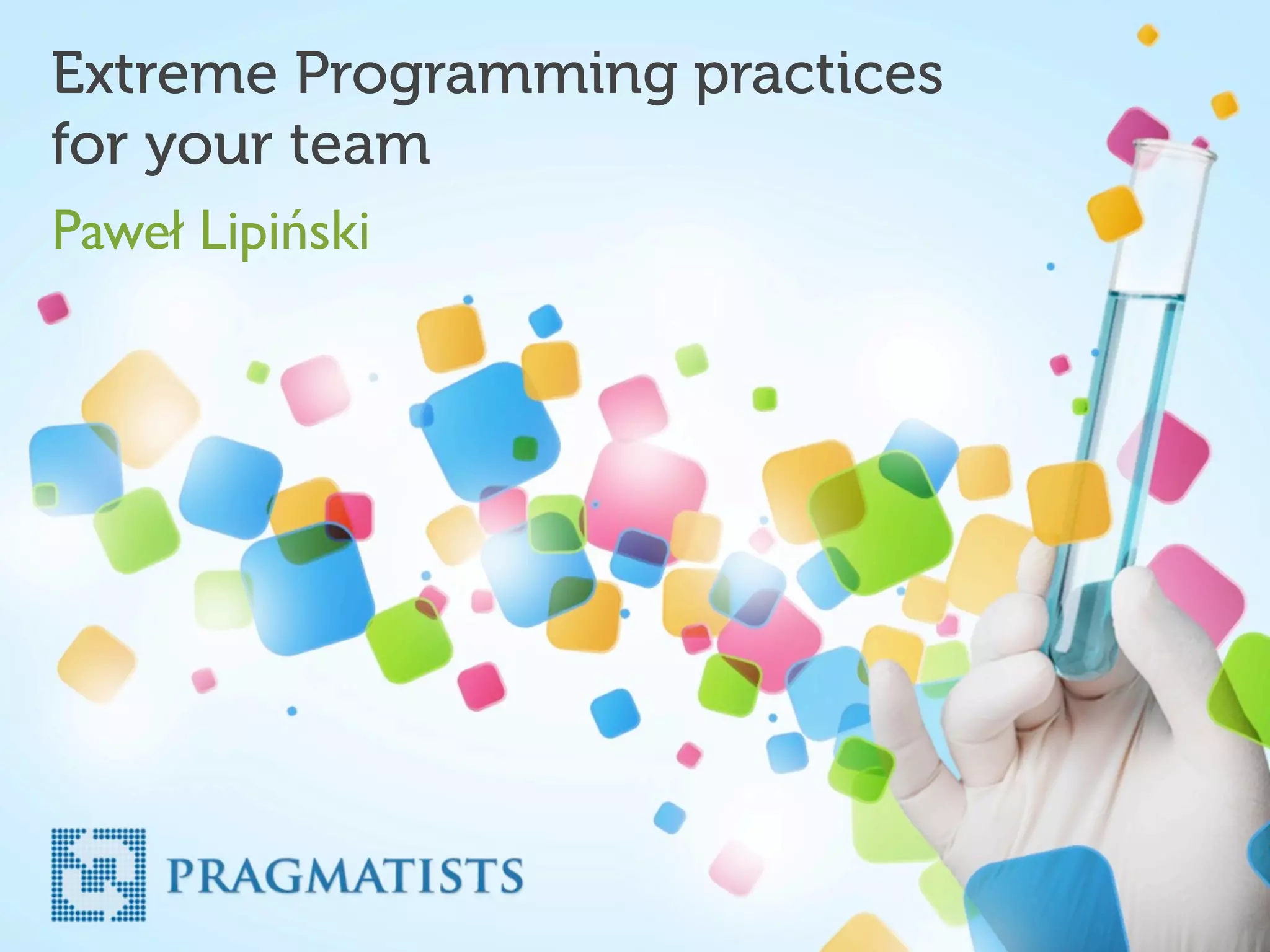 Extreme Programming Practices For Your Team Ppt