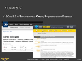 ABNT NBR ISO/IEC 25000 Standard - SQuaRE - Jefferson Andrade | PPTX