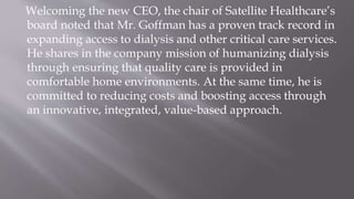 Jeffrey Goffman New CEO of Kidney Dialysis Leader Satellite Healthcare ...