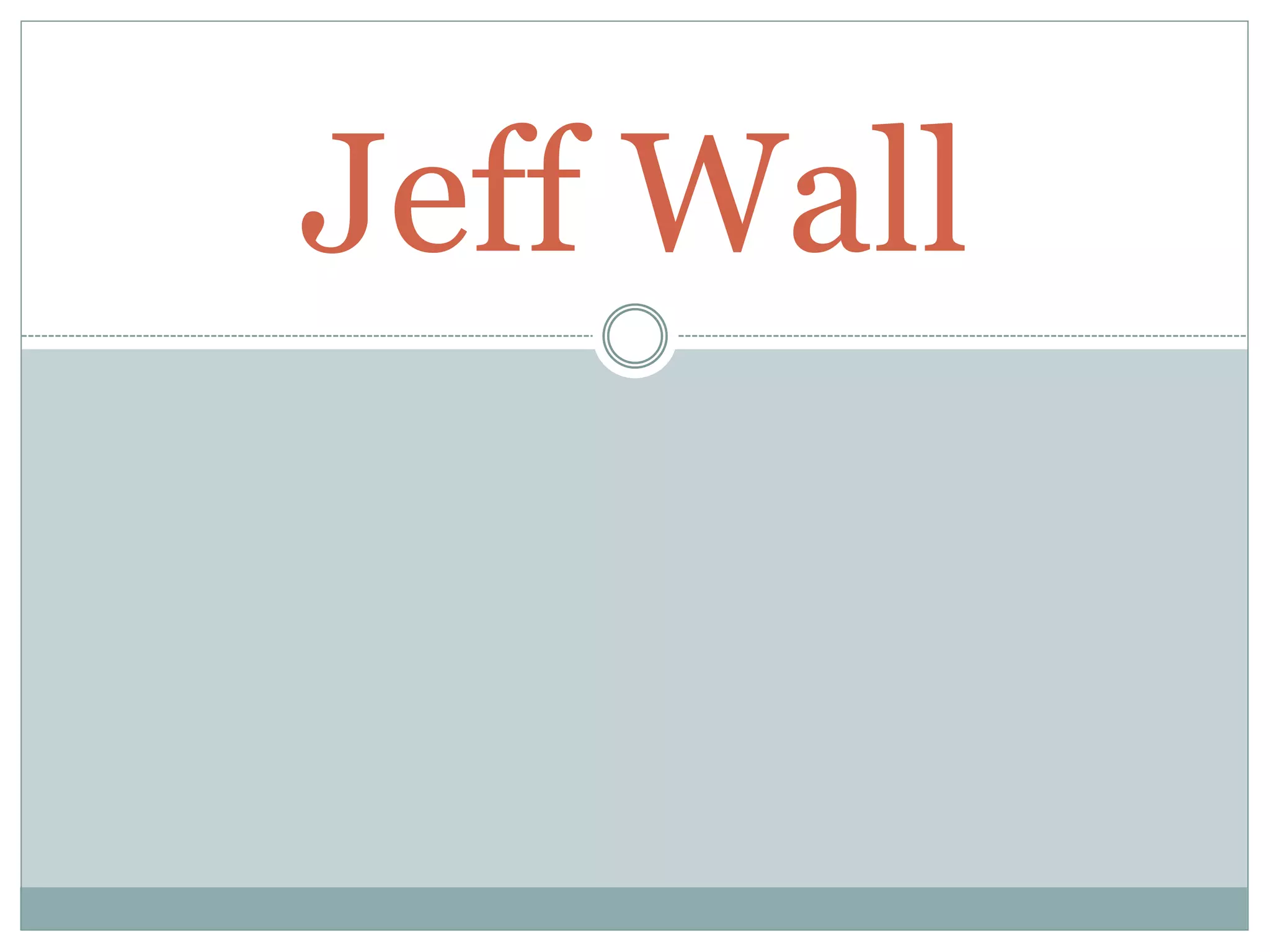 Photography: Jeff wall | PPTX