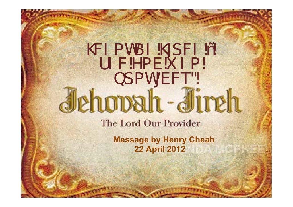 Jehovah Jireh msg on 22nd Apr 2012 by henry cheah