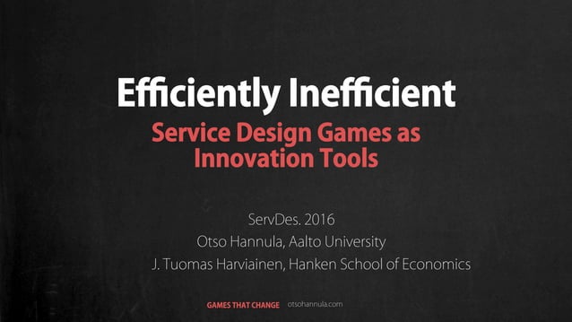 Efficiently Inefficient: Service Design Games As Innovation Tools - Hannula, Harviainen | PPT