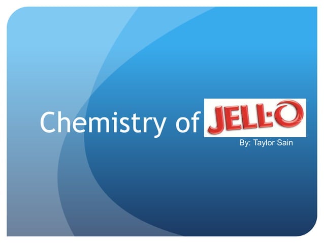 Jell o | PPTX | Chemistry | Science
