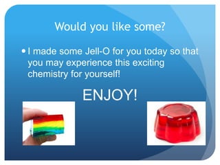 Jell o | PPTX | Chemistry | Science