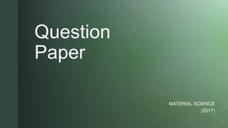 AMIE - Question Paper of Material Science (Summer 2017) | PPTX