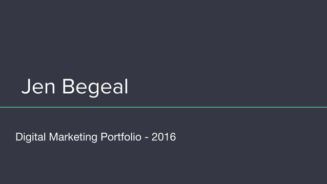 Jen Begeal - Digital Marketing Portfolio | PPT