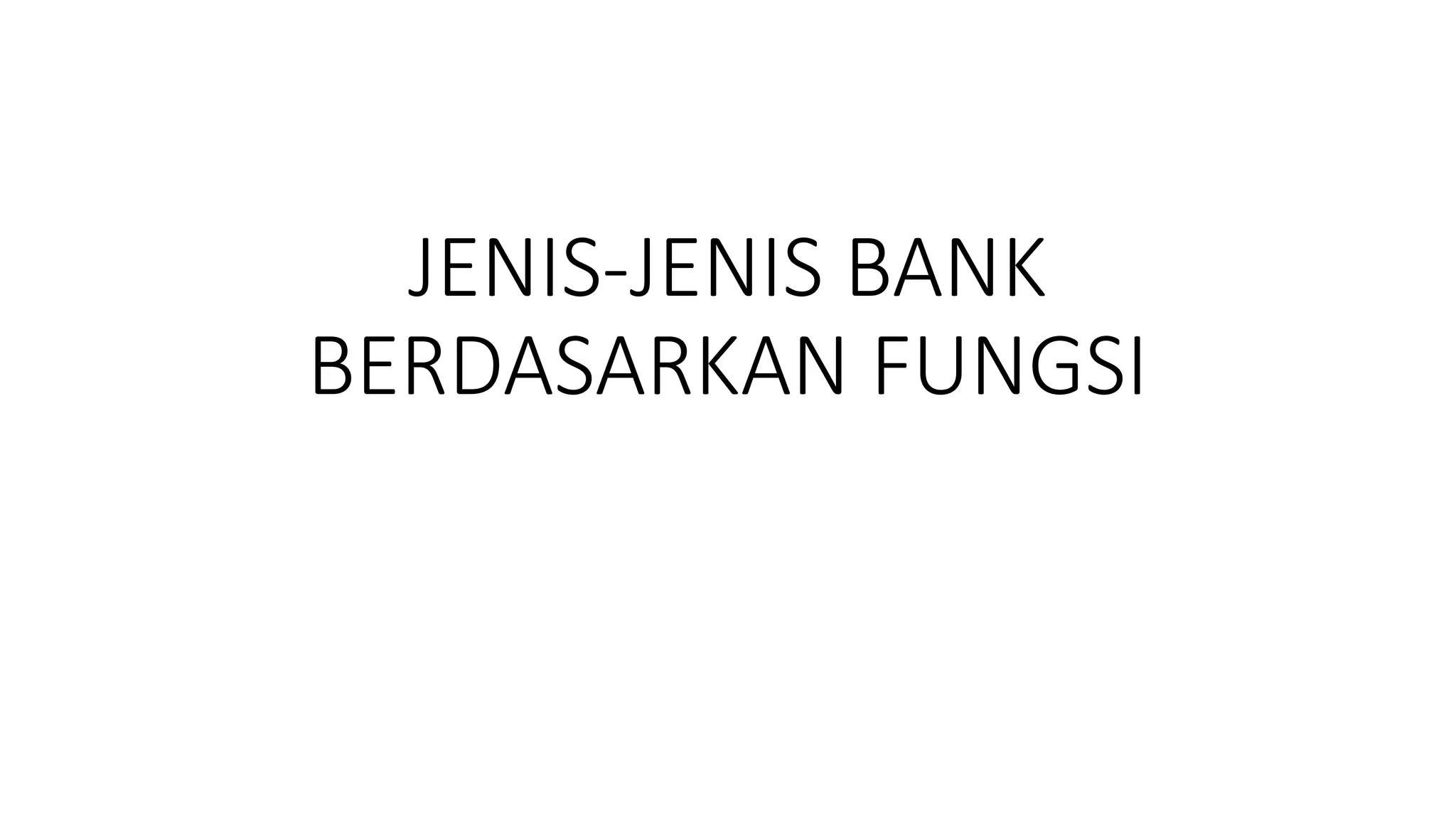 JENIS-JENIS BANK BERDASARKAN FUNGSI.pptx