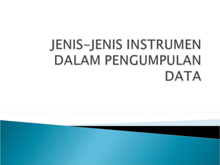 Jenis jenis instrumen dalam pengumpulan data | PPT