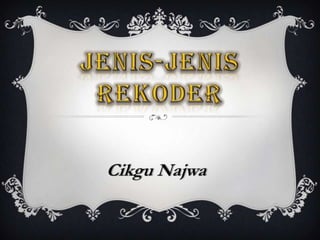 Jenis jenis rekoder | PPTX