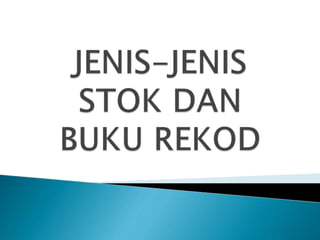 Jenis jenis stok dan buku rekod | PPTX