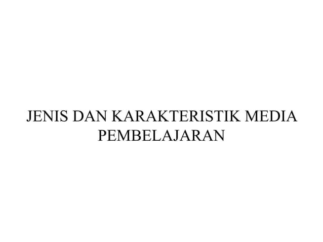 Jenis dan karakteristik media pembelajaran | PPTX