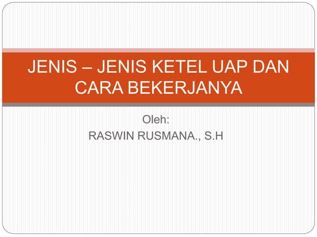 JENIS – JENIS KETEL UAP DAN CARA BEKERJANYA.ppt