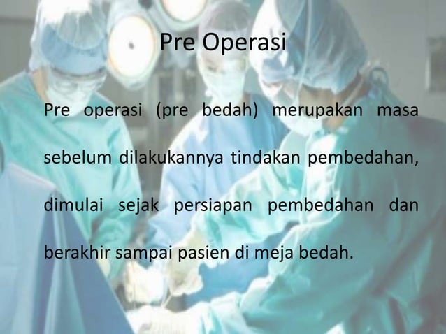 Jenis persiapan dan perawatan pre operasi, intra dan post operasi, dan ...